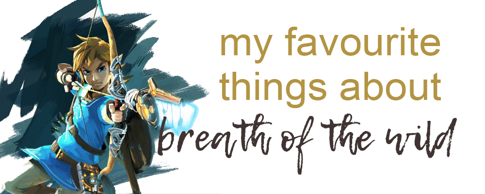 My Favourite Things About Breath of the Wild – as told by zaheerah