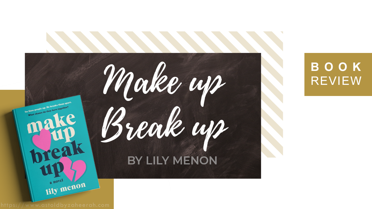 Review: Make Up Break Up – as told by zaheerah